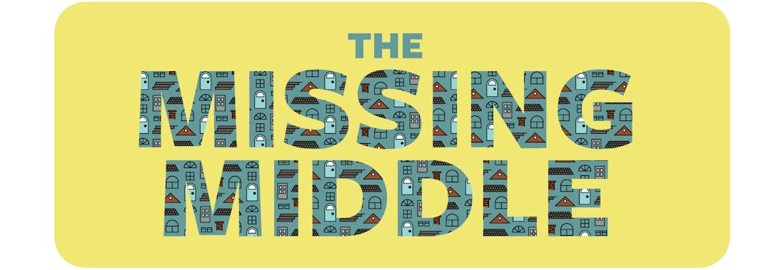 Missing Middle Housing Initiative | Have Your Say